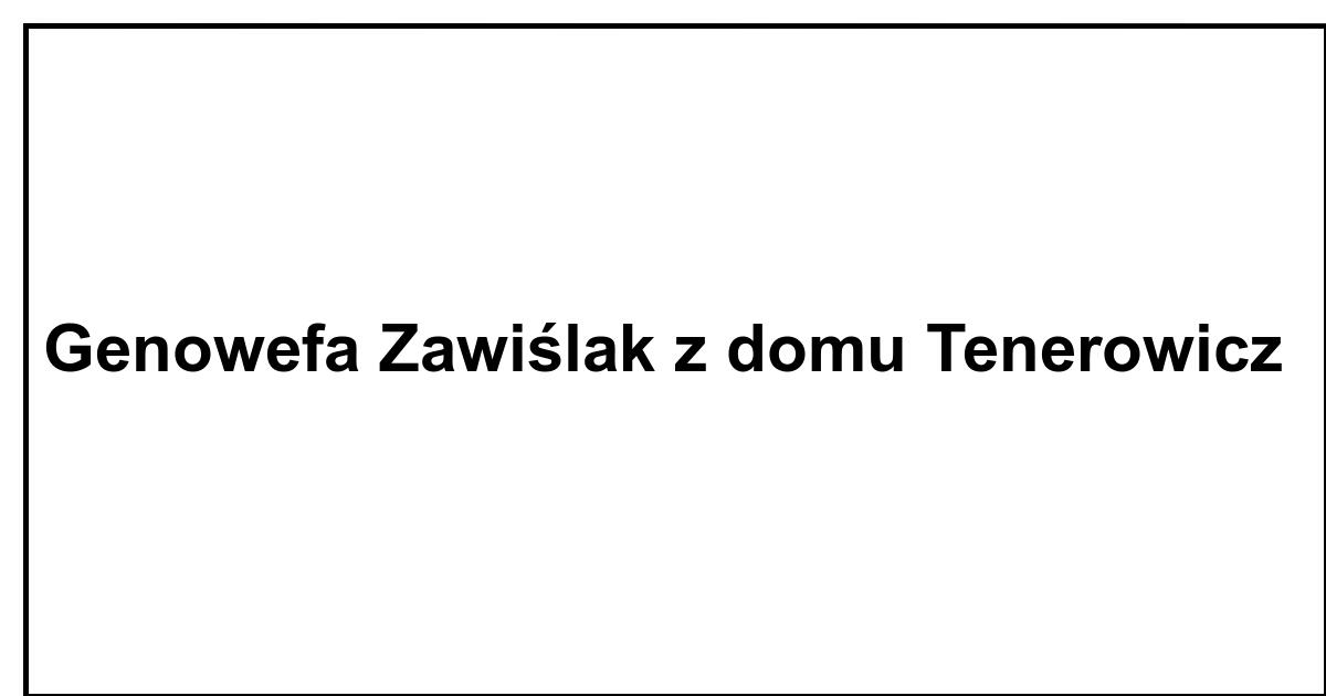 Nekrolog: Genowefa Zawiślak z domu Tenerowicz